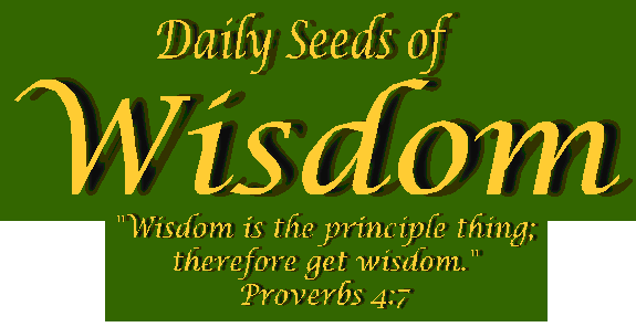 "Wisdom is the Principle Thing; therefore get wisdom." Proverbs 4:7